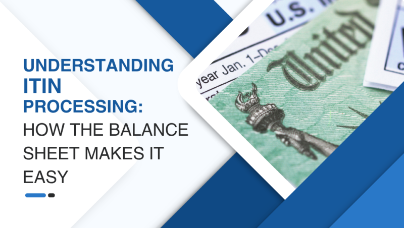 Understanding ITIN Processing: How The Balance Sheet Makes It Easy ...
